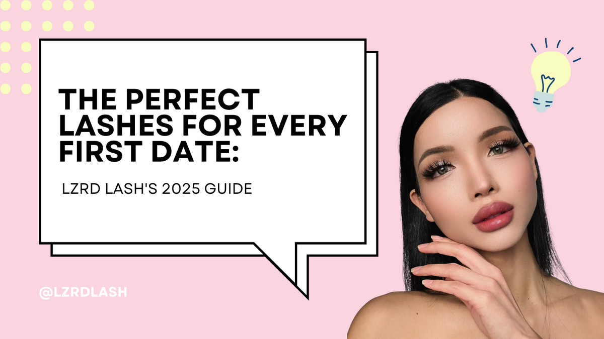 The Perfect Lashes for Every First Date: LZRD LASH's 2025 Guide